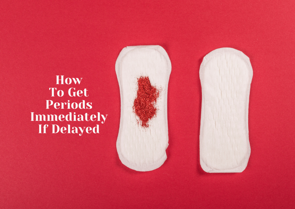 How To Get Periods Immediately If Delayed- Some Natural Ways! - Scoopcar